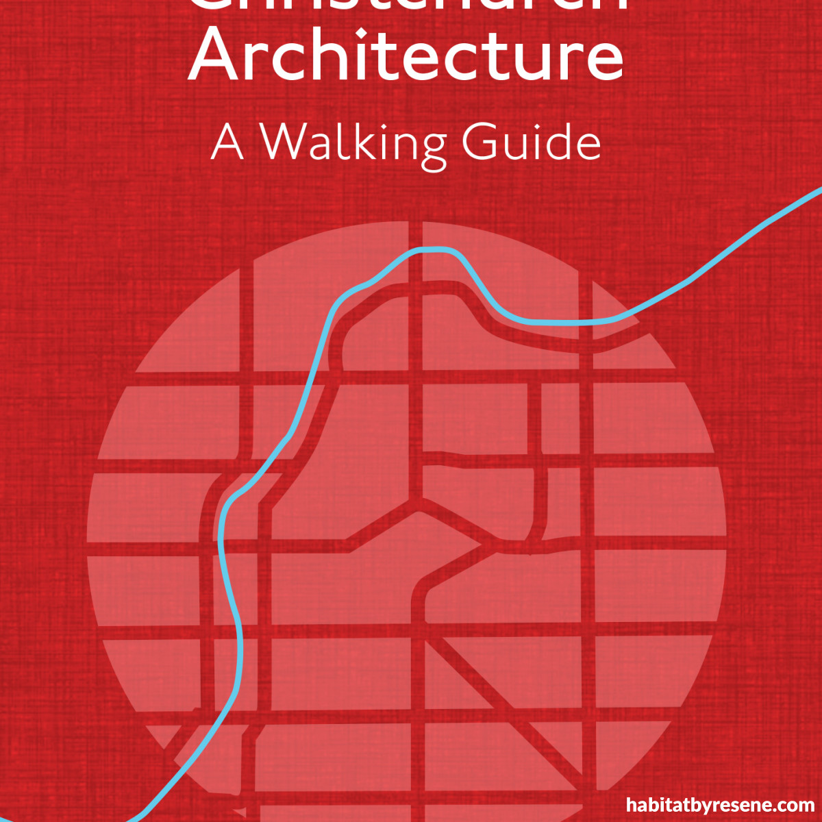 The ultimate pocket guide to a rebuilding city | Habitat by Resene